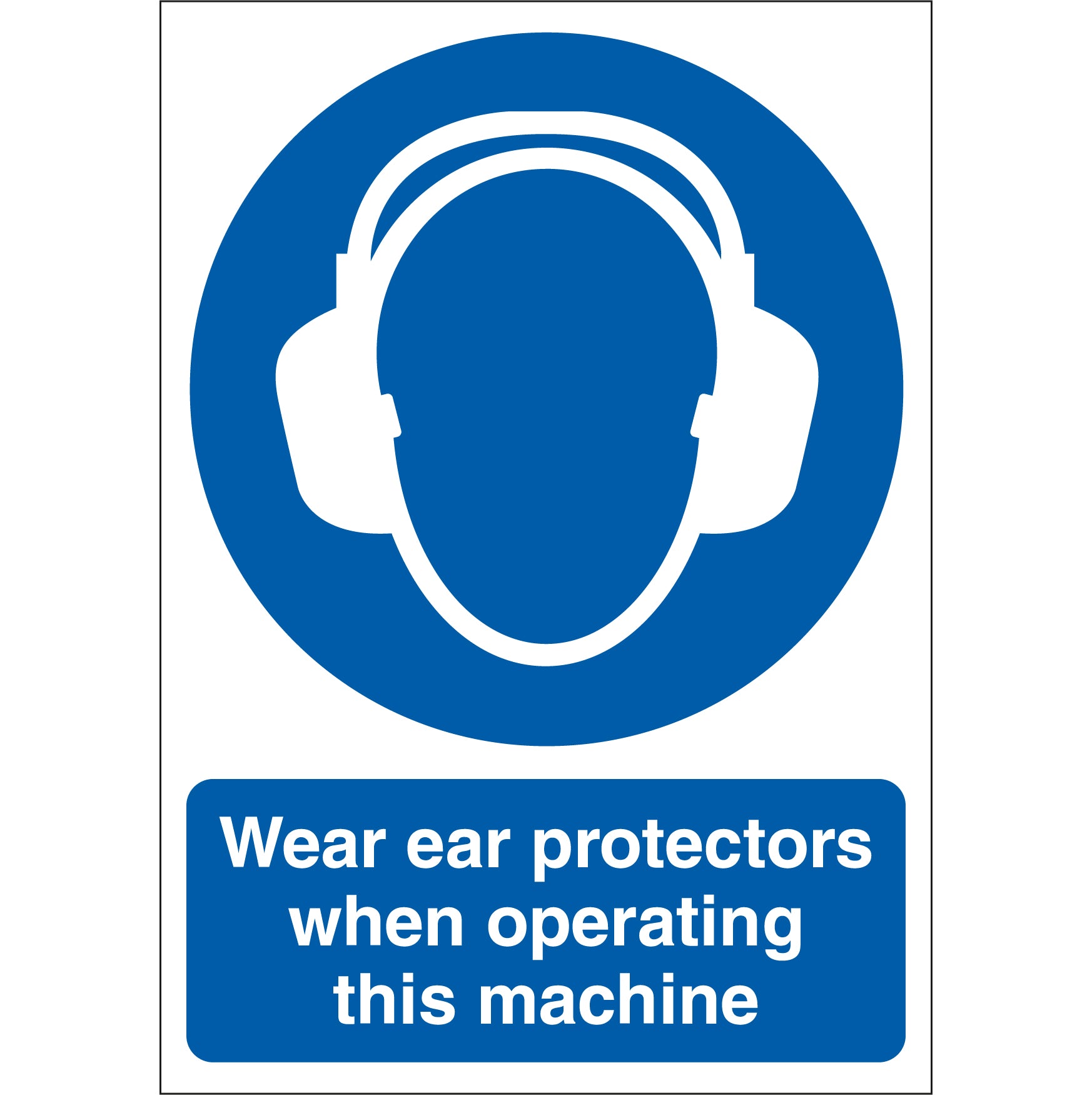 Wear Ear Protectors When Operating This Machine Sign - First Safety Signs